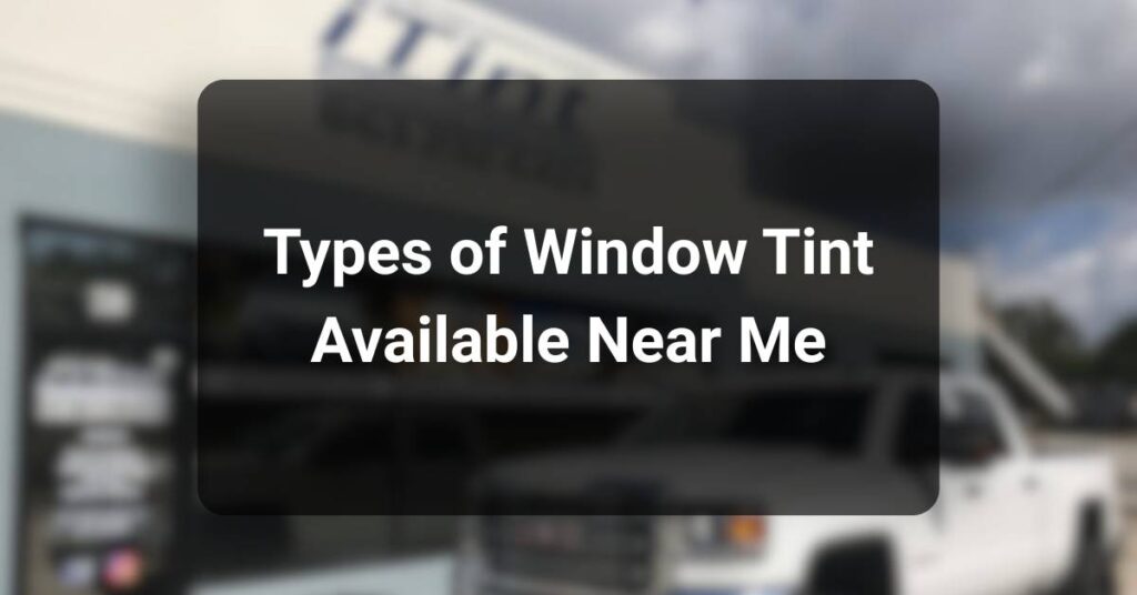 Types of Window Tint Available Near Me - iTintFl